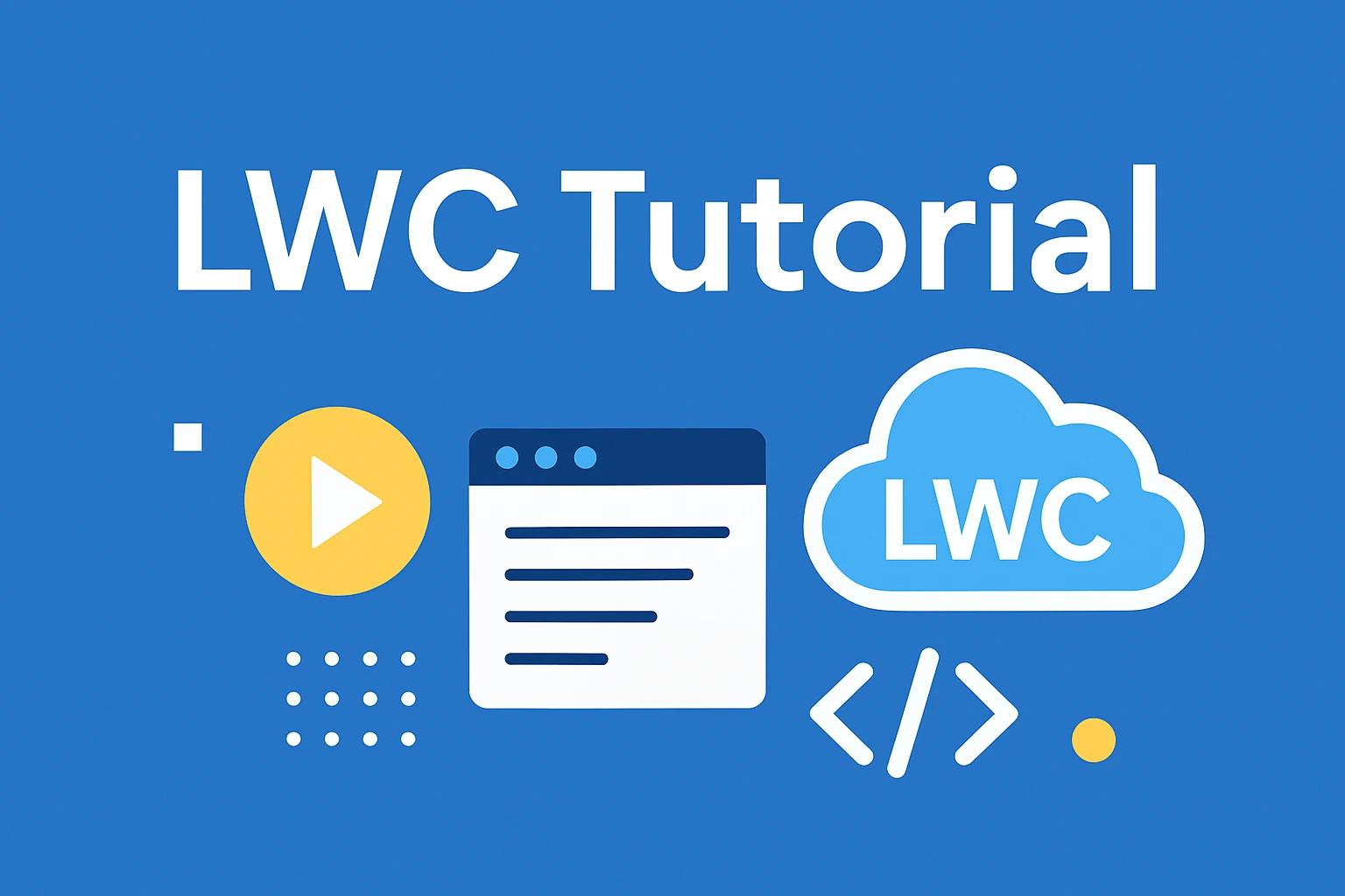 Ultimate LWC Tutorial: Learn Lightning Web Components from Scratch